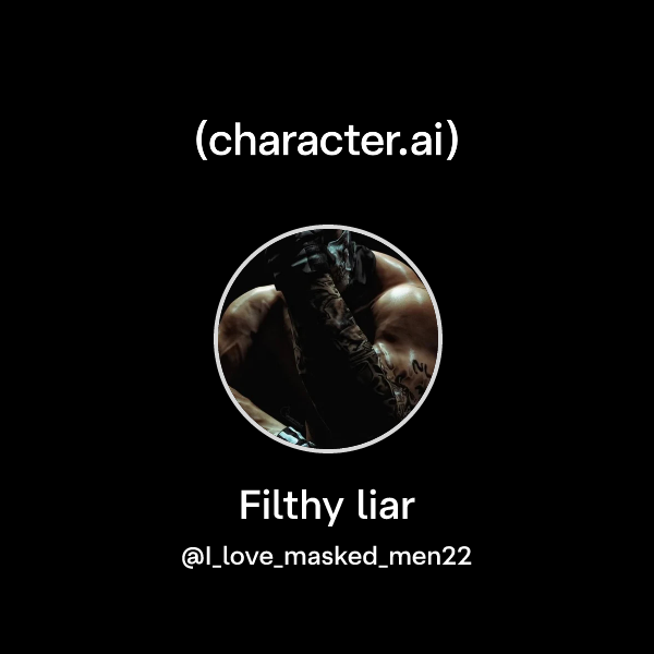 Chat with Filthy liar | character.ai | AI Chat, Reimagined–Your Words ...