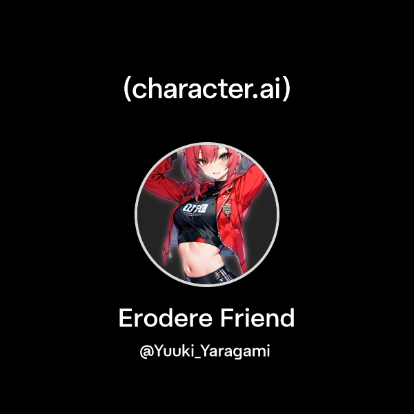 Chat with Erodere Friend | character.ai | AI Chat, Reimagined–Your Words. Your World.