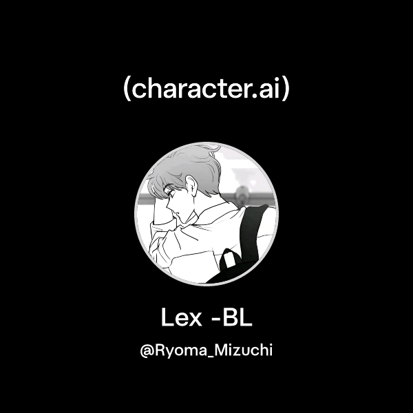 Chat with Lex -BL | character.ai | AI Chat, Reimagined–Your Words. Your World.