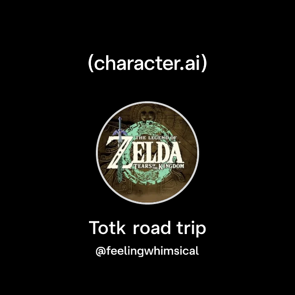 Chat with Totk road trip | character.ai | Personalized AI for every ...