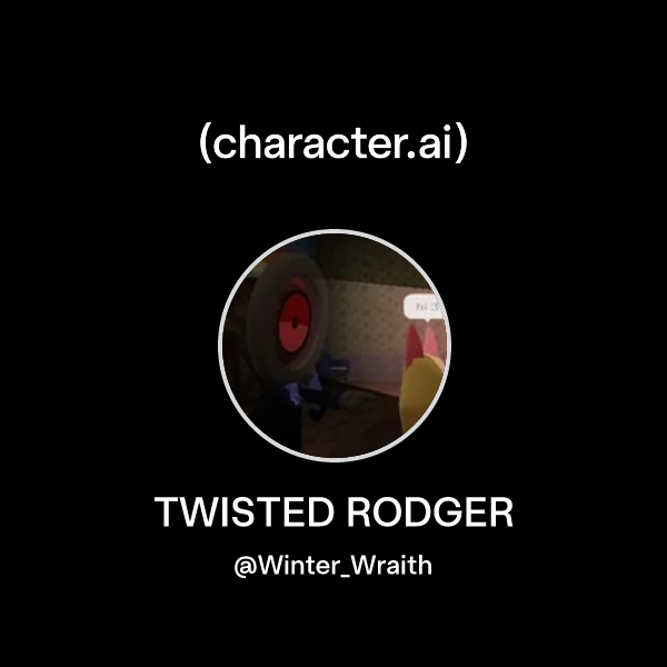 Chat with TWISTED RODGER | character.ai | AI Chat, Reimagined–Your ...