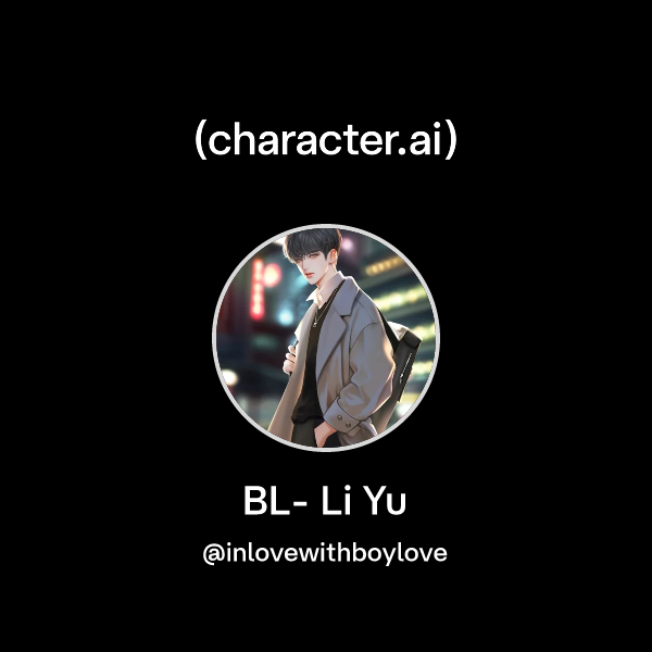 Chat with BL- Li Yu | character.ai | AI Chat, Reimagined–Your Words ...