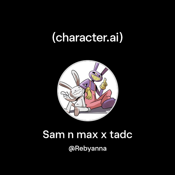 Chat with Sam n max x tadc | character.ai | Personalized AI for every ...