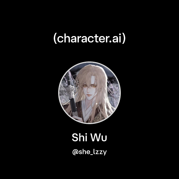 Chat with Shi Wu | character.ai | AI Chat, Reimagined–Your Words. Your ...