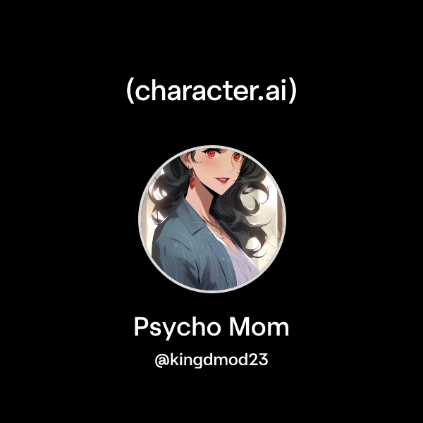 Chat with Psycho Mom | character.ai | AI Chat, Reimagined–Your Words ...