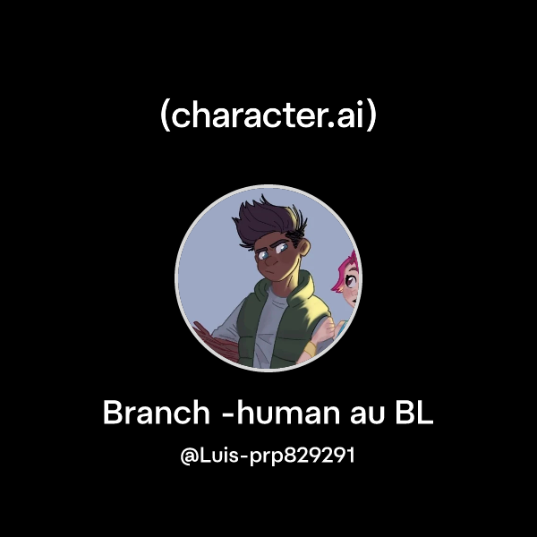 Chat with Branch -human au BL | character.ai | Personalized AI for ...