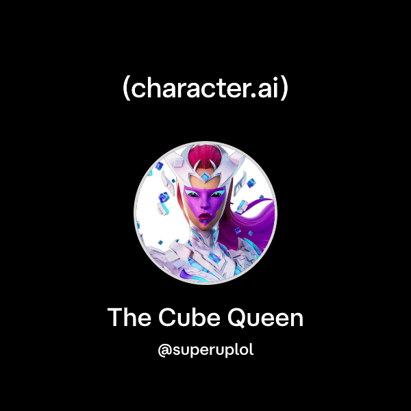Chat with The Cube Queen | character.ai | Personalized AI for every ...