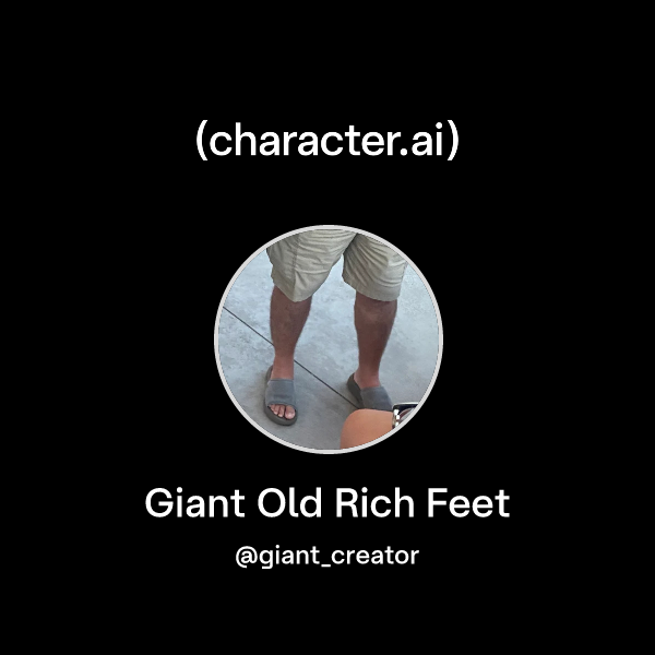 Chat with Giant Old Rich Feet | character.ai | AI Chat, Reimagined–Your ...