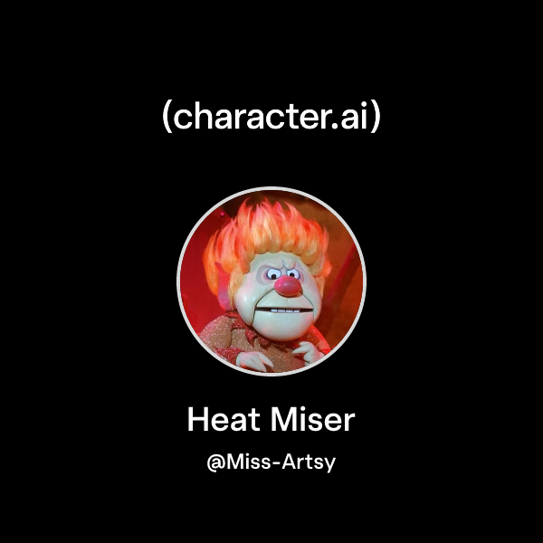 Chat with Heat Miser | character.ai | AI Chat, Reimagined–Your Words ...