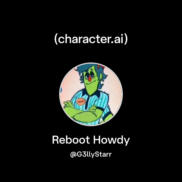 Chat with Reboot Howdy | character.ai | AI Chat, Reimagined–Your Words ...