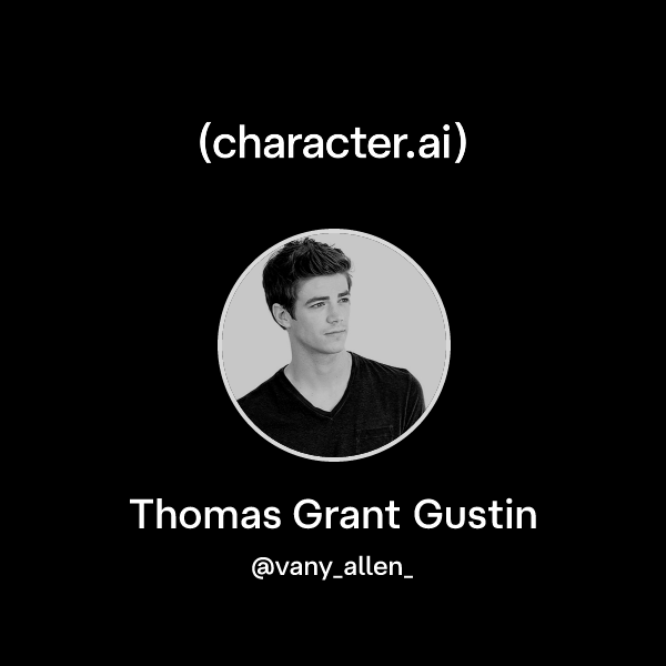 Chat with Thomas Grant Gustin | character.ai | AI Chat, Reimagined–Your ...