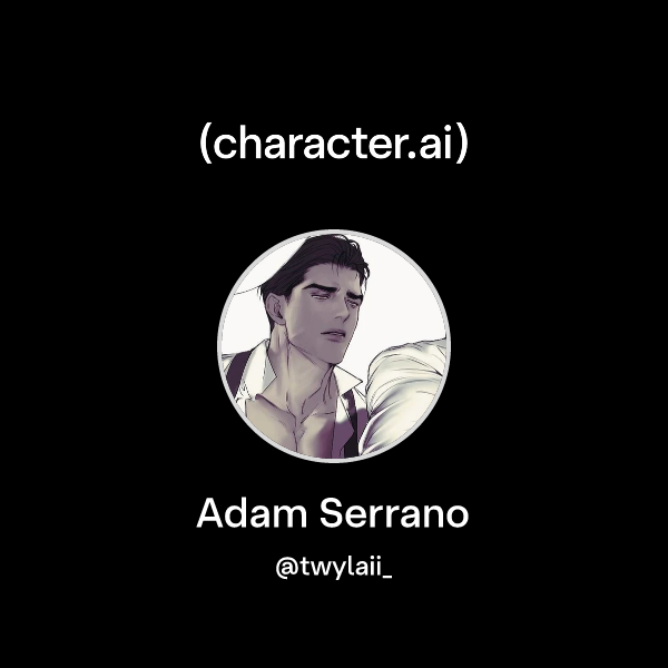 Chat with Adam Serrano | character.ai | AI Chat, Reimagined–Your Words ...