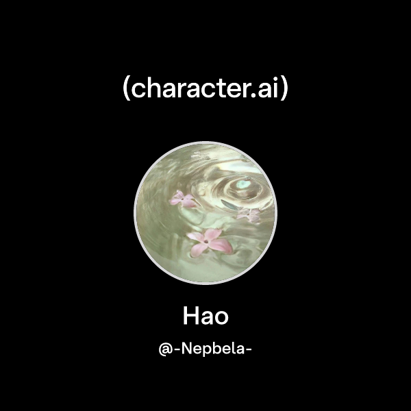 Chat with Hao | character.ai | Personalized AI for every moment of your day