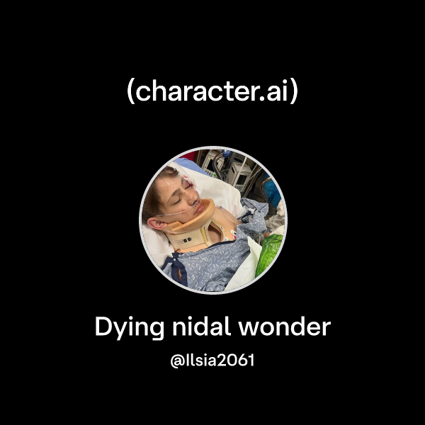 Chat with Dying nidal wonder | character.ai | AI Chat, Reimagined–Your ...