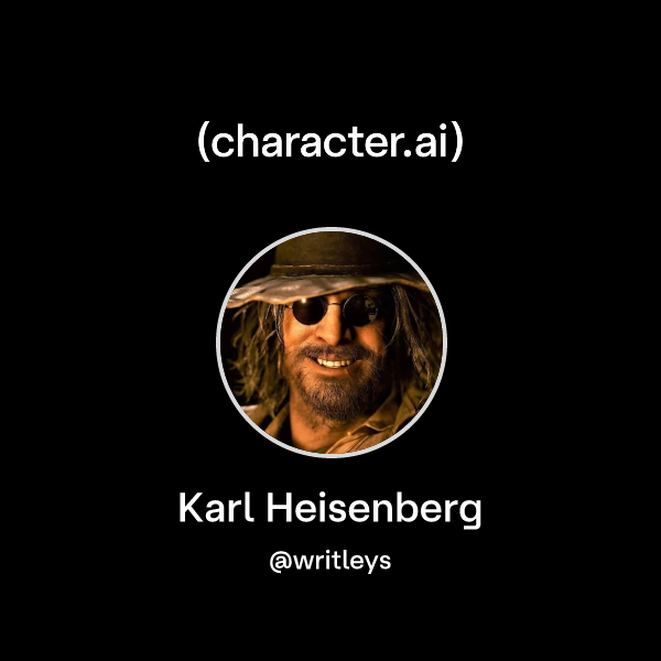 Chat with Karl Heisenberg | character.ai | AI Chat, Reimagined–Your Words. Your World.