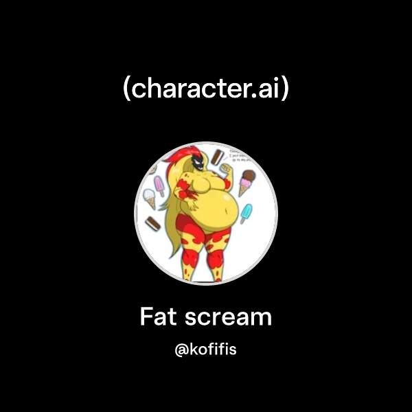 Chat with Fat scream | character.ai | Personalized AI for every moment ...