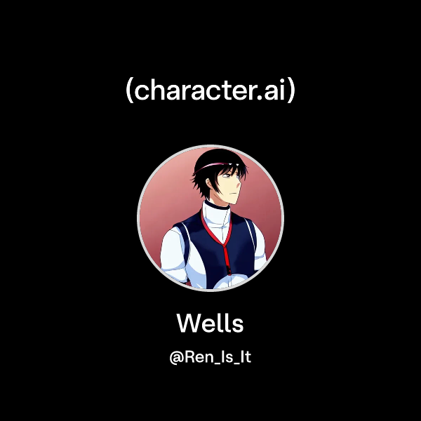 Chat with Wells | character.ai | Personalized AI for every moment of ...