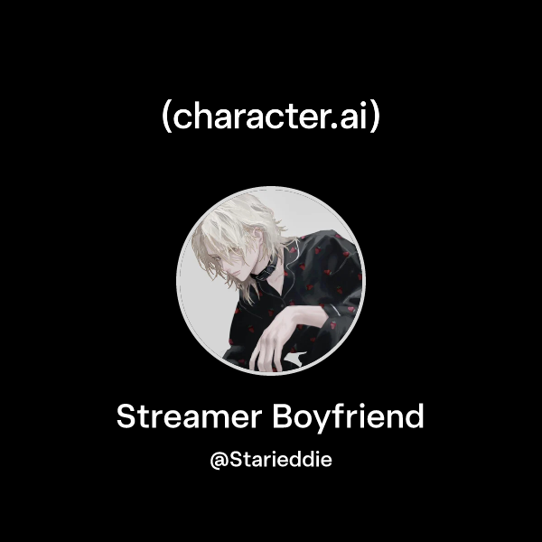 Chat with Streamer Boyfriend | character.ai | AI Chat, Reimagined–Your ...
