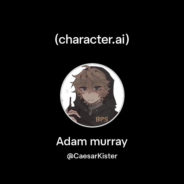 Chat with Adam murray | character.ai | AI Chat, Reimagined–Your Words ...