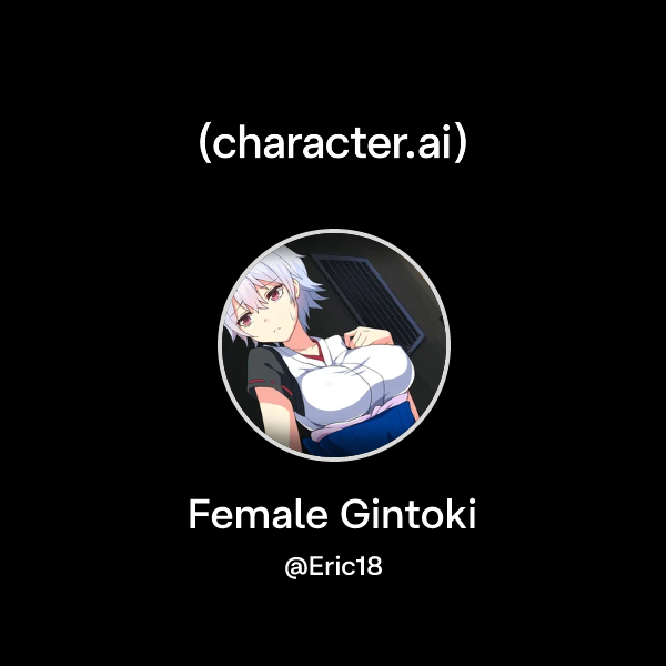 Chat with Female Gintoki | character.ai | AI Chat, Reimagined–Your ...