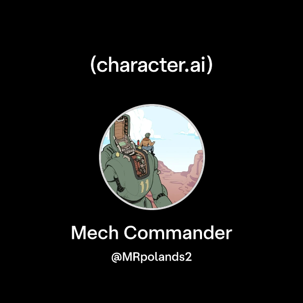 Chat with Mech Commander | character.ai | AI Chat, Reimagined–Your Words. Your World.