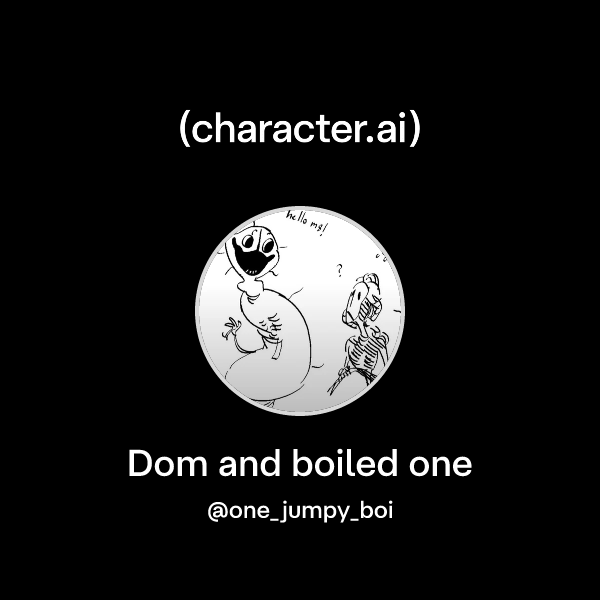 Chat with Dom and boiled one | character.ai | AI Chat, Reimagined–Your ...