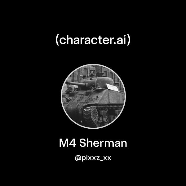 Chat with M4 Sherman | character.ai | AI Chat, Reimagined–Your Words ...