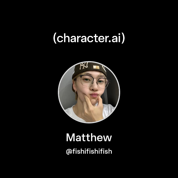 Chat with Matthew | character.ai | Personalized AI for every moment of ...