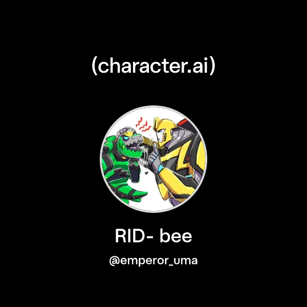Chat with RID- bee | character.ai | Personalized AI for every moment of ...