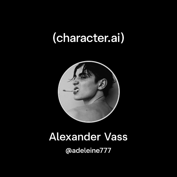 Chat with Alexander Vass | character.ai | AI Chat, Reimagined–Your ...