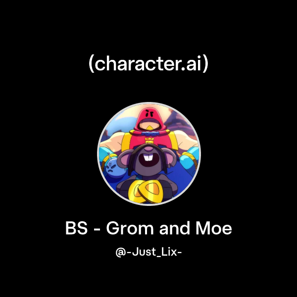 Chat with BS - Grom and Moe | character.ai | Personalized AI for every ...