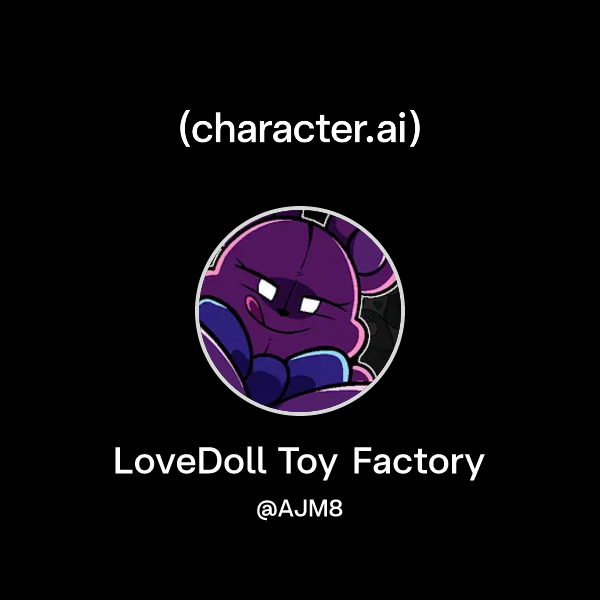 Chat with LoveDoll Toy Factory | character.ai | AI Chat, Reimagined ...