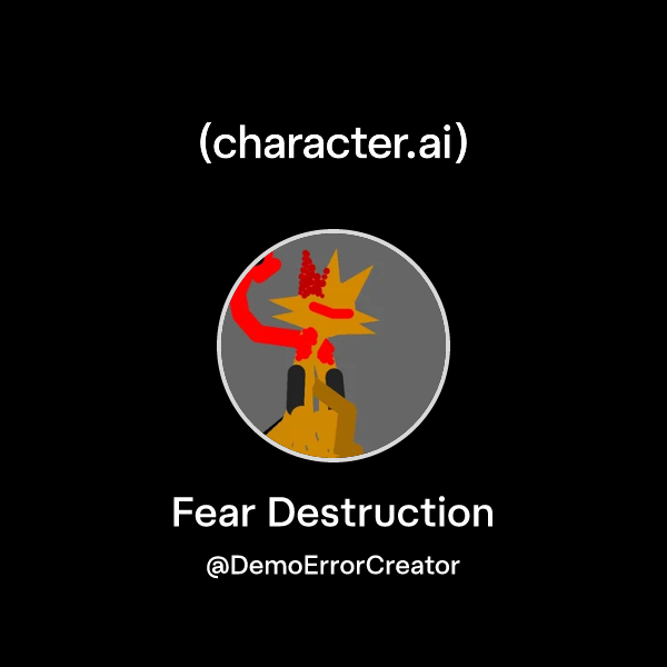 Chat with Fear Destruction | character.ai | Personalized AI for every ...
