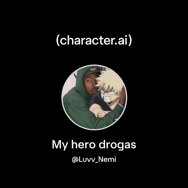 Chat with My hero drogas | character.ai | Personalized AI for every ...