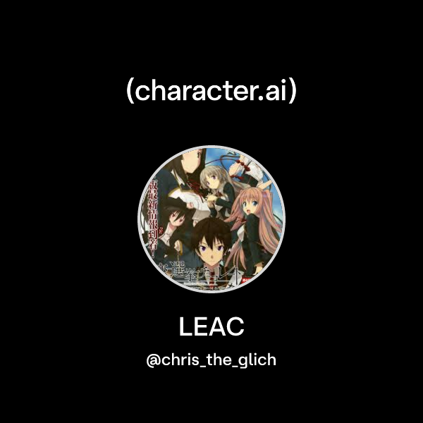 Chat with LEAC | character.ai | AI Chat, Reimagined–Your Words. Your World.