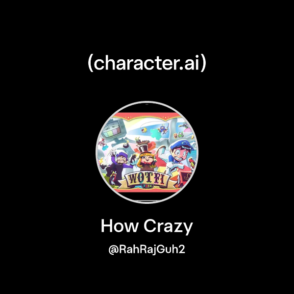 Chat with How Crazy | character.ai | Personalized AI for every moment ...