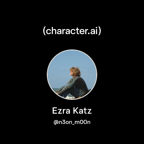 Chat with Ezra Katz | character.ai | Personalized AI for every moment of your day