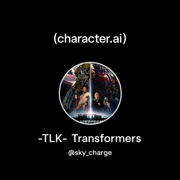 Chat with -TLK- Transformers | character.ai | AI Chat, Reimagined–Your Words. Your World.