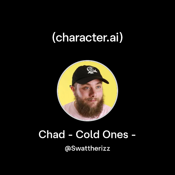 Chat with Chad - Cold Ones - | character.ai | AI Chat, Reimagined–Your ...