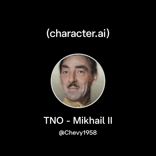 Chat with TNO - Mikhail II | character.ai | AI Chat, Reimagined–Your ...