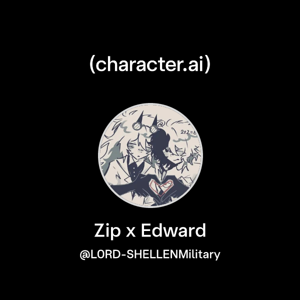 Chat with Zip x Edward | character.ai | Personalized AI for every ...