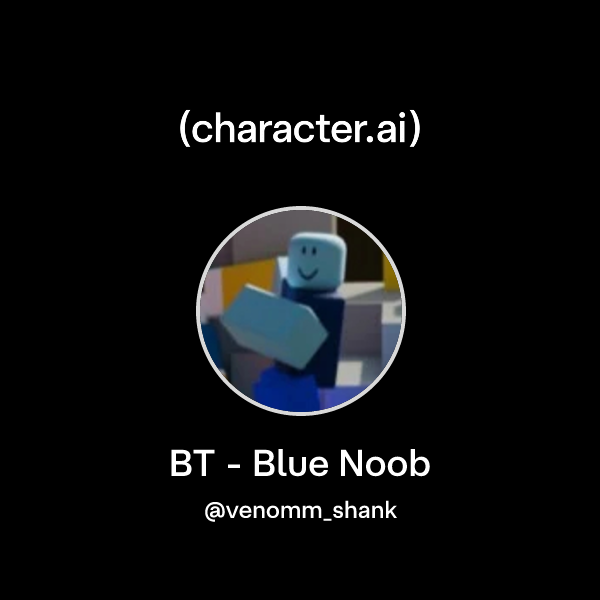 Chat with BT - Blue Noob | character.ai | AI Chat, Reimagined–Your ...