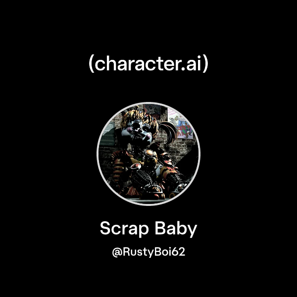 Chat with Scrap Baby | character.ai | AI Chat, Reimagined–Your Words ...