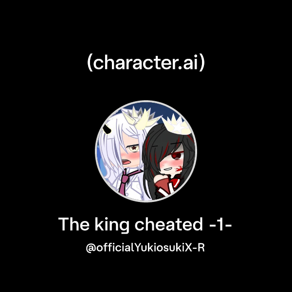 Chat with The king cheated -1- | character.ai | Personalized AI for every moment of your day