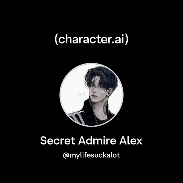 Chat with Secret Admire Alex | character.ai | Personalized AI for every ...