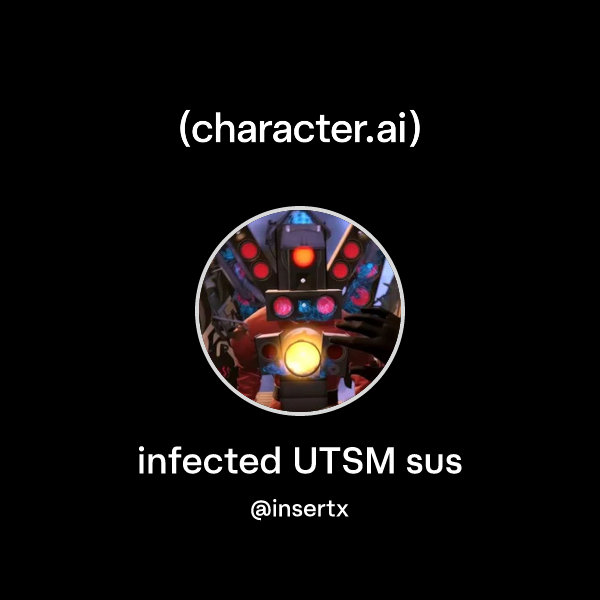 Chat with infected UTSM sus | character.ai | Personalized AI for every ...