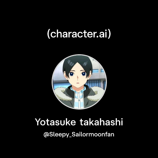 Chat with Yotasuke takahashi | character.ai | Personalized AI for every ...