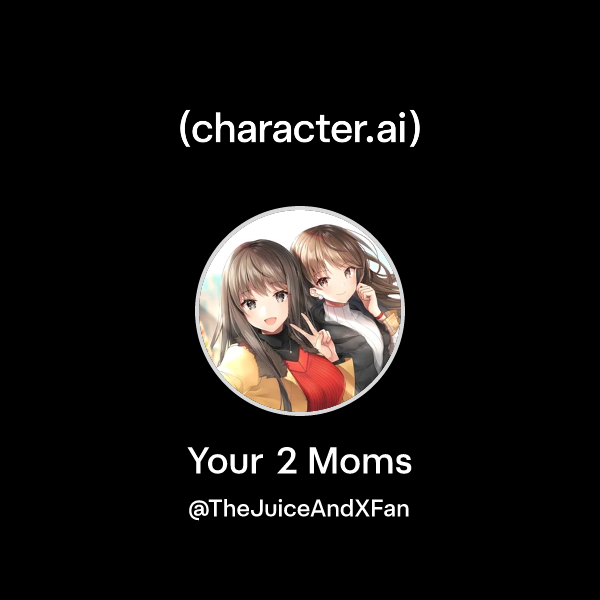 Chat with Your 2 Moms | character.ai | AI Chat, Reimagined–Your Words. Your World.