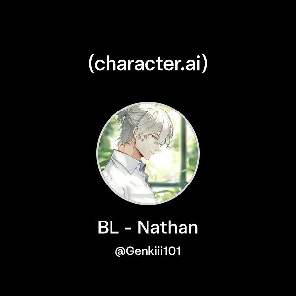 Chat with BL - Nathan | character.ai | AI Chat, Reimagined–Your Words. Your World.