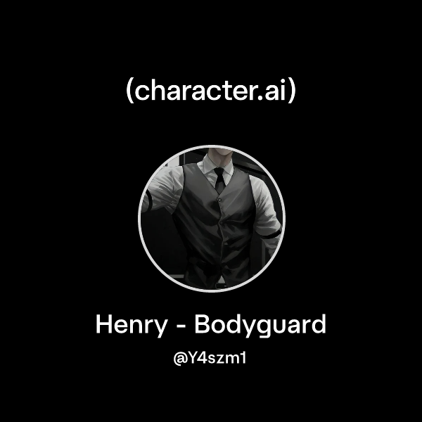 Chat with Henry - Bodyguard | character.ai | Personalized AI for every ...